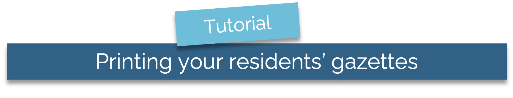 Tutorials l Printing your residents' gazettes